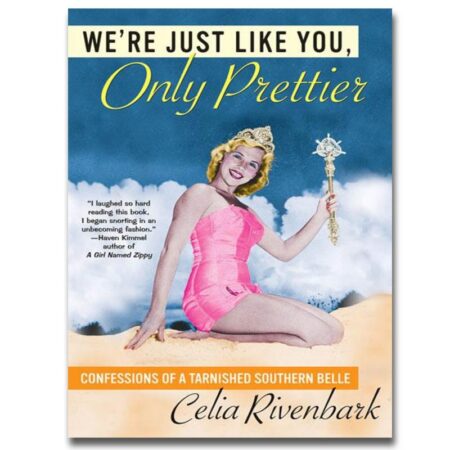 We're Just Like You, Only Prettier: Confessions of a Tarnished Southern ...